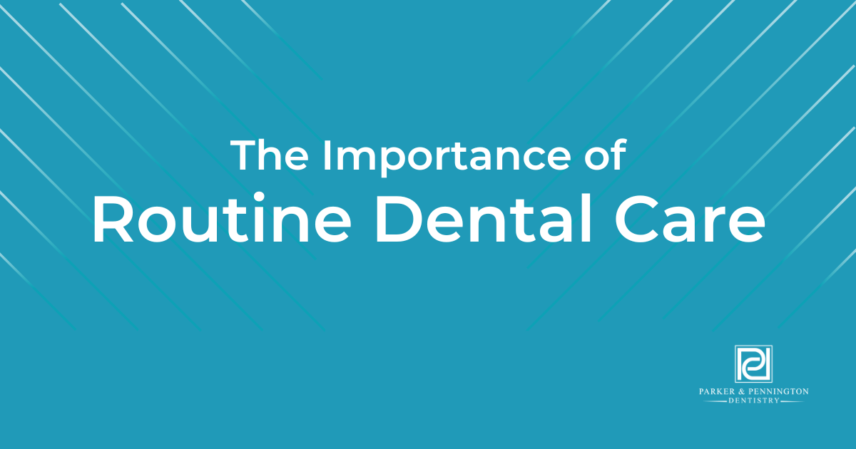 Routine Dental Care - Parker & Pennington Dentistry